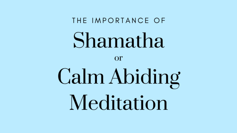 The Importance of Shamatha or Calm Abiding Meditation - Nalandabodhi ...
