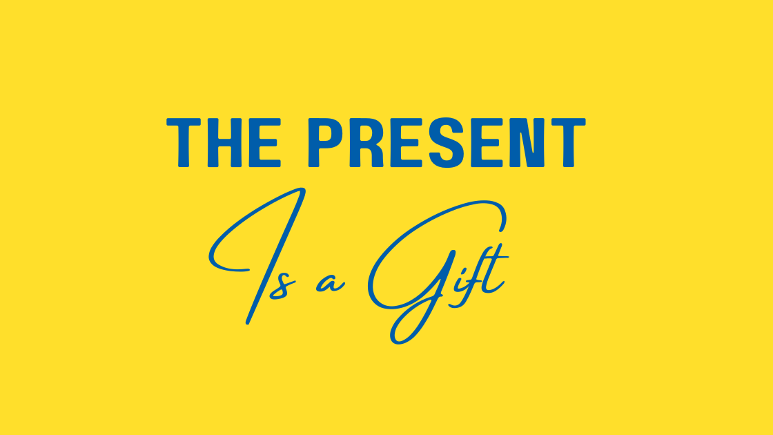 The Present Is a Gift - Nalandabodhi International